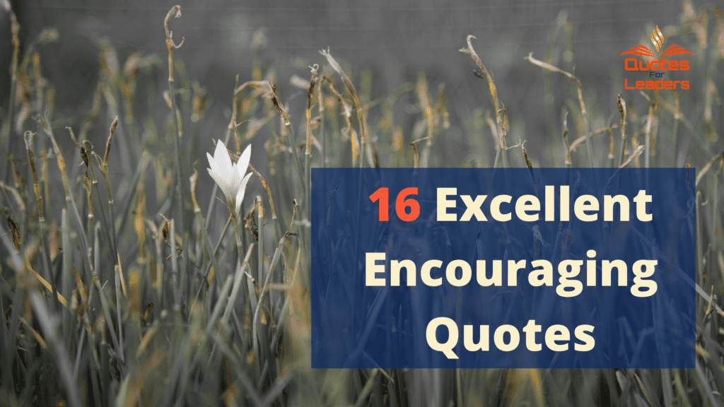 16 Excellent Encouraging Quotes - Quotes For Leaders